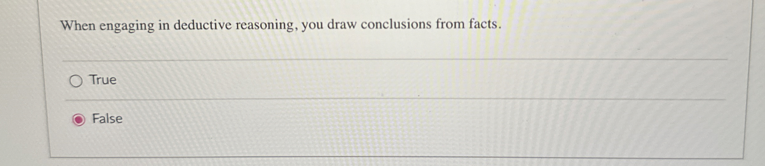 Solved When engaging in deductive reasoning, you draw | Chegg.com