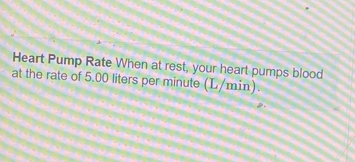 Solved Heart Pump Rate When at rest, your heart pumps blood | Chegg.com