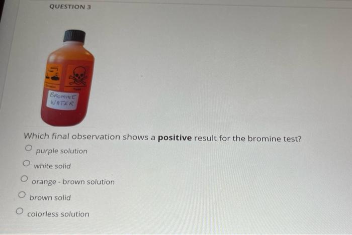Solved QUESTION 3 BROMINE WATER Which final observation | Chegg.com