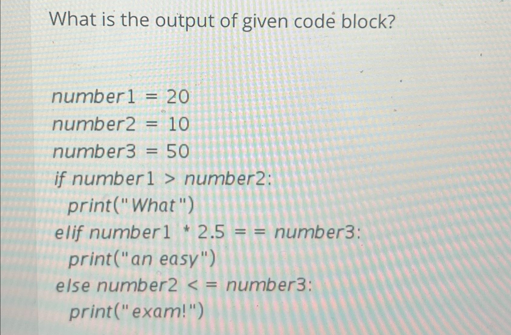Solved What is the output of given code block?number | Chegg.com