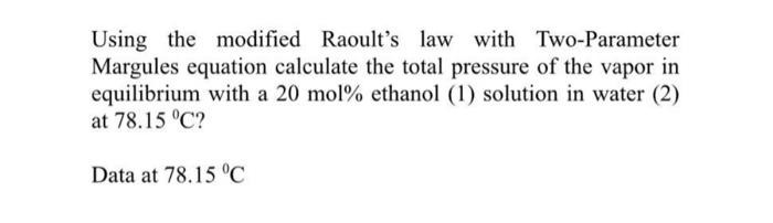 Solved Using the modified Raoult's law with Two-Parameter | Chegg.com
