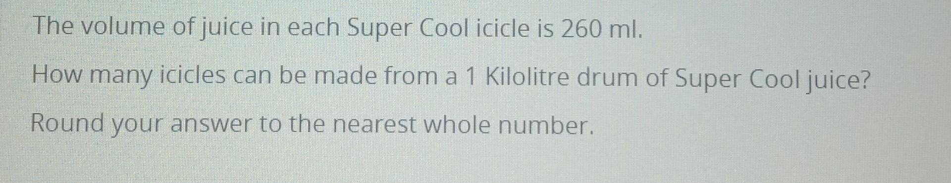 Solved The volume of juice in each Super Cool icicle is 260 | Chegg.com