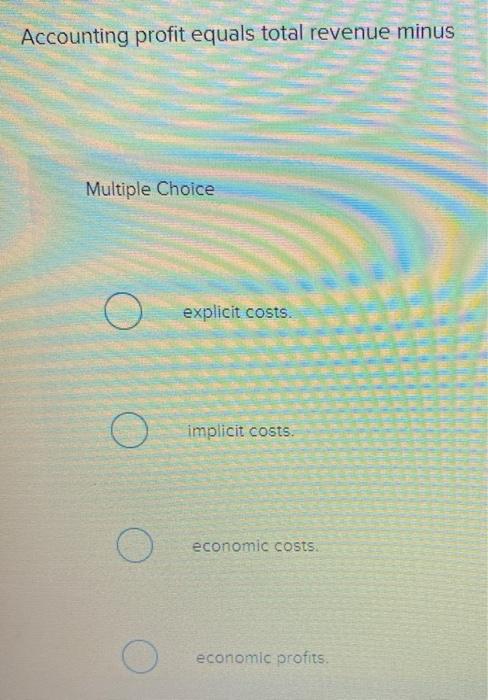 Solved Accounting profit equals total revenue minus Multiple | Chegg.com