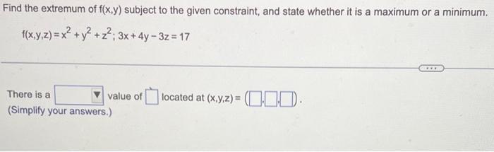 Solved Find the extremum of f(x,y) subject to the given | Chegg.com