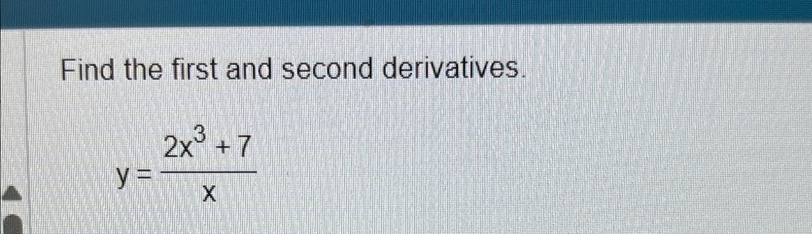 Solved Find the derivative.y=2x3+7x | Chegg.com