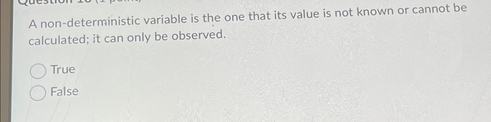 Solved A non-deterministic variable is the one that its | Chegg.com