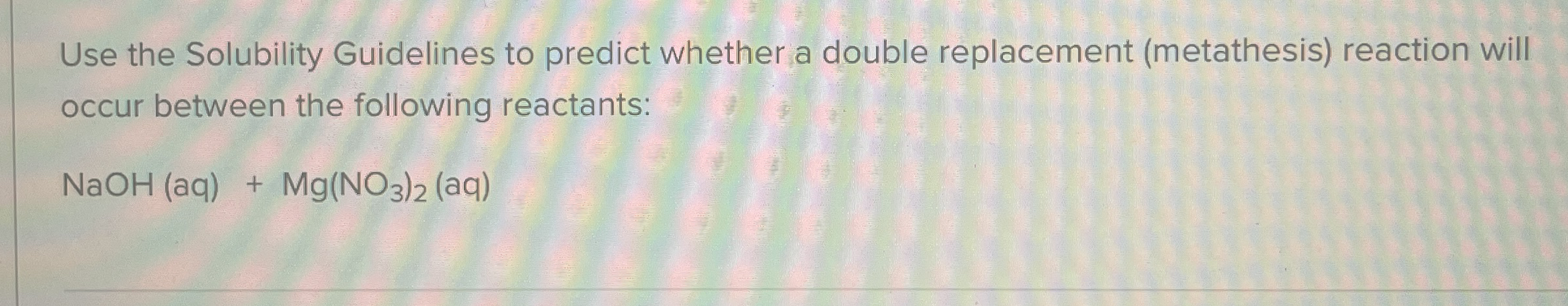 Solved Use the Solubility Guidelines to predict whether a | Chegg.com