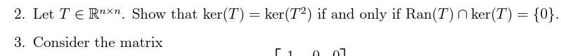 Solved 2. Let T∈Rn×n. Show that ker(T)=ker(T2) if and only | Chegg.com