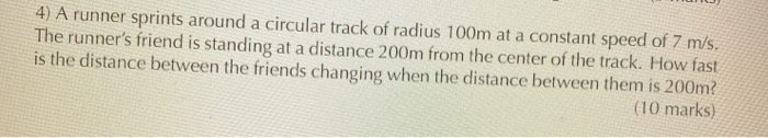 Solved 4) A runner sprints around a circular track of radius | Chegg.com