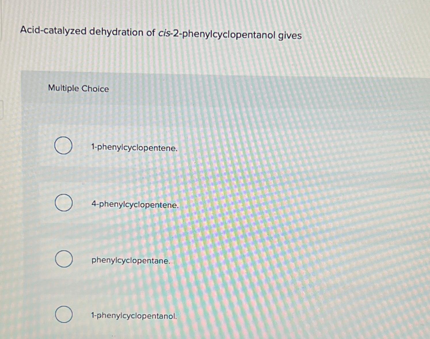 Solved Acid-catalyzed dehydration of | Chegg.com