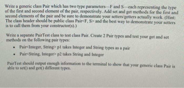 Solved Write a generic class Pair which has two type | Chegg.com