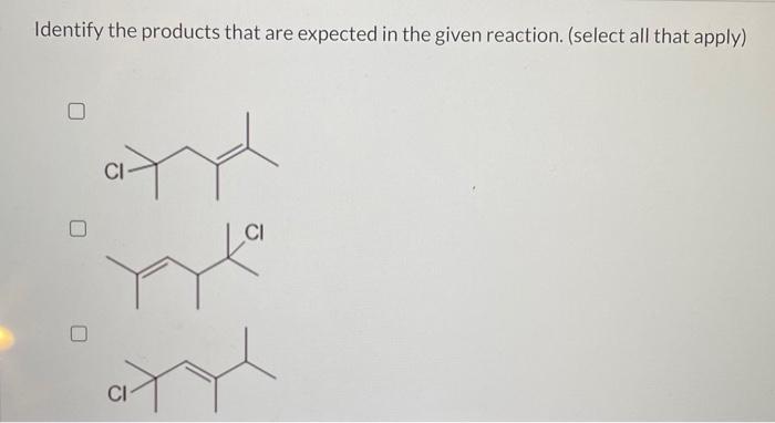 Solved Identify the products that are expected in the given | Chegg.com