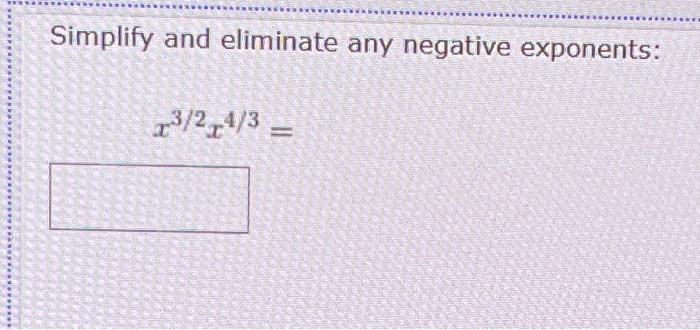 Solved Simplify and eliminate any negative exponents: | Chegg.com