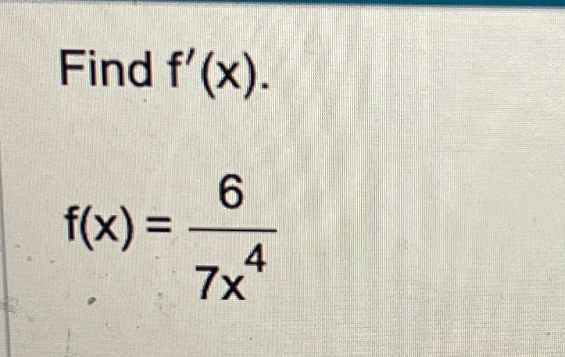 Solved Find f'(x).f(x)=67x4 | Chegg.com
