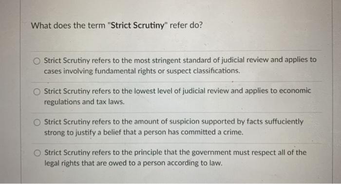 Solved What does the term "Strict Scrutiny" refer do? Strict | Chegg.com