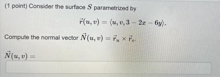 Solved (1 point) Consider the surface S parametrized by | Chegg.com