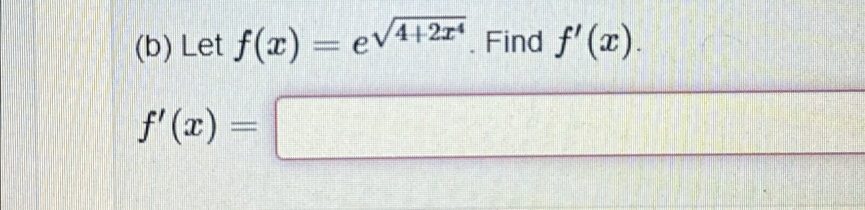 Solved (b) ﻿Let f(x)=e4+2x42. ﻿Find f'(x).f'(x)= | Chegg.com