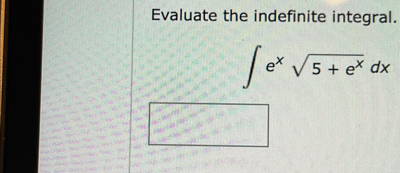Solved Evaluate the indefinite integral.∫﻿﻿ex5+ex2dx | Chegg.com