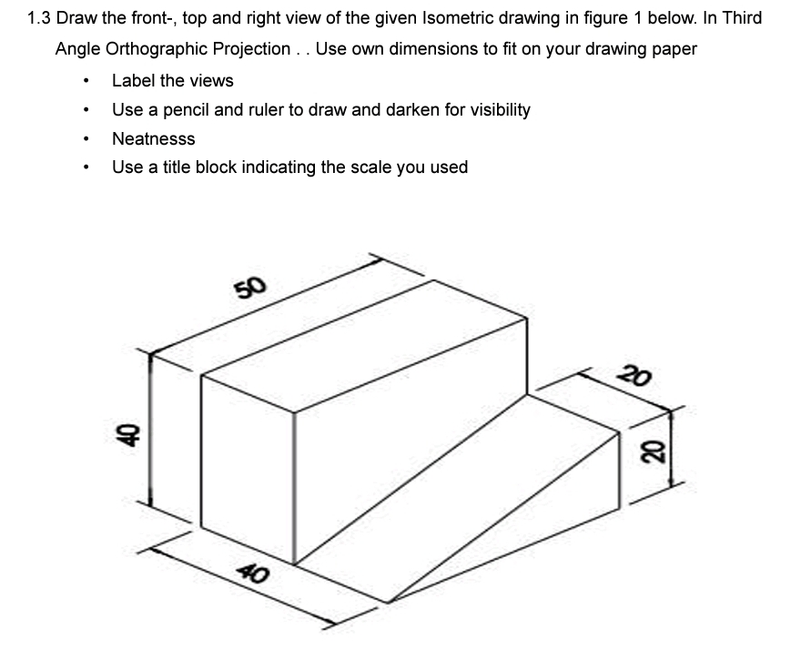 Solved 1.3 ﻿Draw the front-, ﻿top and right view of the | Chegg.com