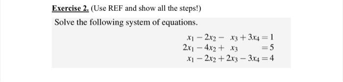 Solved Exercise 2. (Use REF and show all the steps!) Solve | Chegg.com