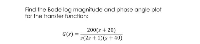 Solved Find the Bode log magnitude and phase angle plot for | Chegg.com