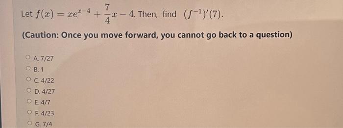 Solved Let F X Xex−4 47x−4 Then Find F−1 ′ 7 Caution