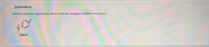 Solved QUESTION 22 DMAP is a common organic base. Which of | Chegg.com