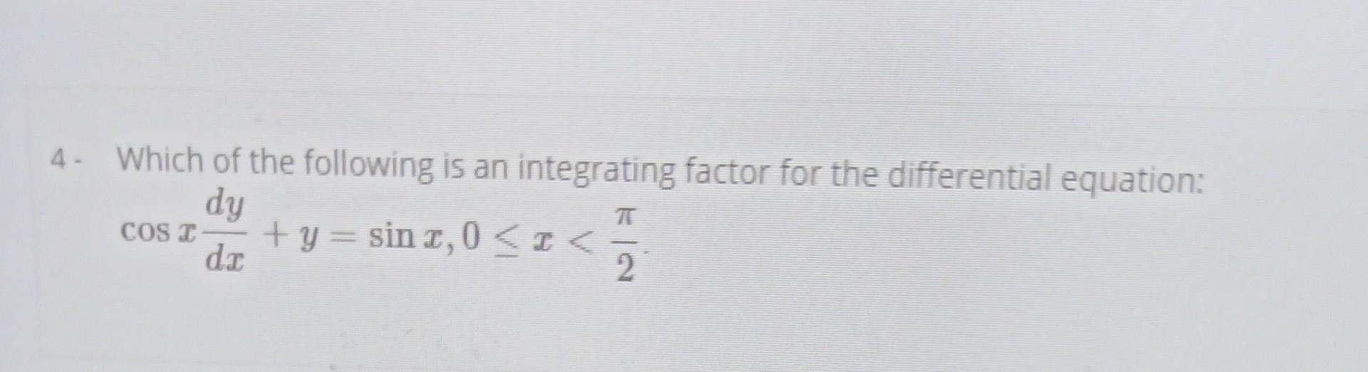 Solved 4. Which of the following is an integrating factor | Chegg.com