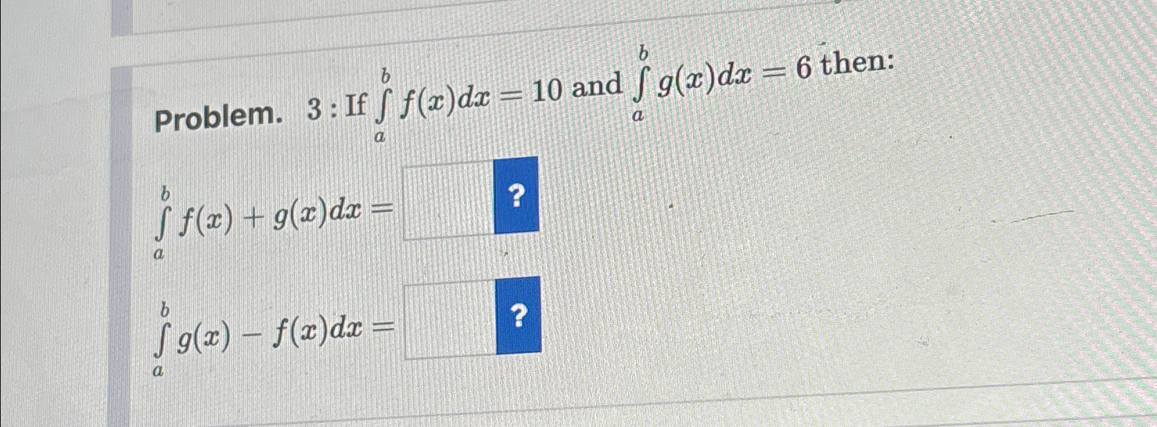 Solved Problem. 3 ﻿: If ∫abf(x)dx=10 ﻿and ∫abg(x)dx=6 | Chegg.com