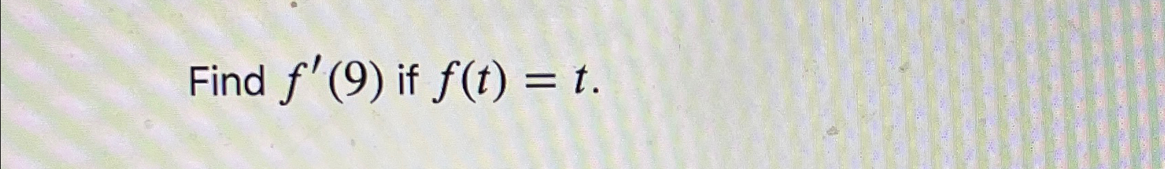 Solved Find f'(9) ﻿if f(t)=t. | Chegg.com