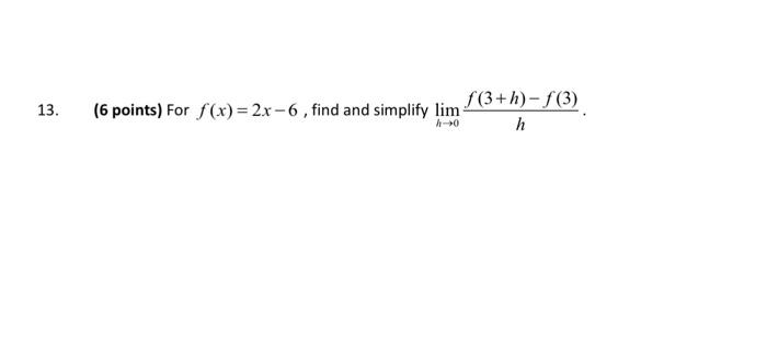 Solved 13. (6 points) For f(x)=2x−6, find and simplify | Chegg.com