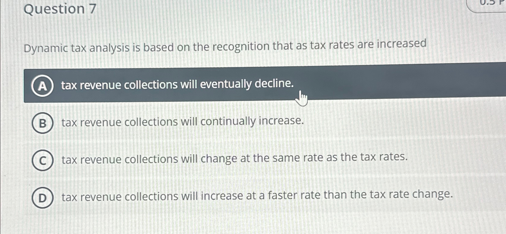 Solved Question 7Dynamic tax analysis is based on the | Chegg.com