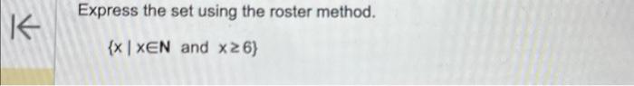 Solved K Express the set using the roster method. {x|XEN and | Chegg.com
