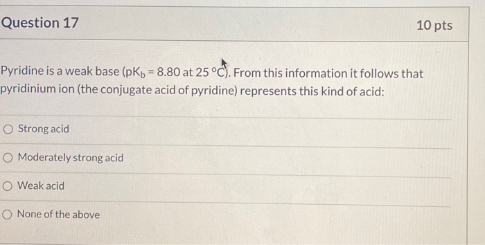 Solved Question 17 10 pts Pyridine is a weak base (pKb = | Chegg.com