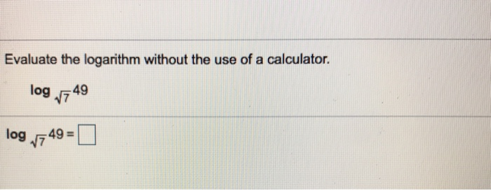 Solved Evaluate the logarithm without the use of a | Chegg.com