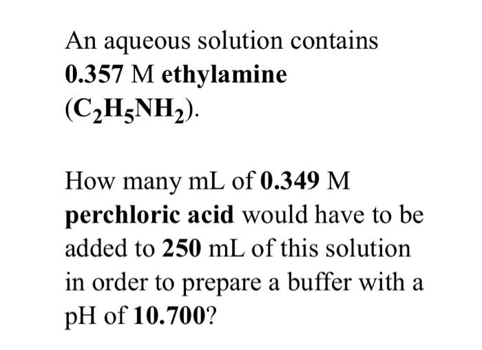 Solved An aqueous solution contains 0.357 M ethylamine | Chegg.com