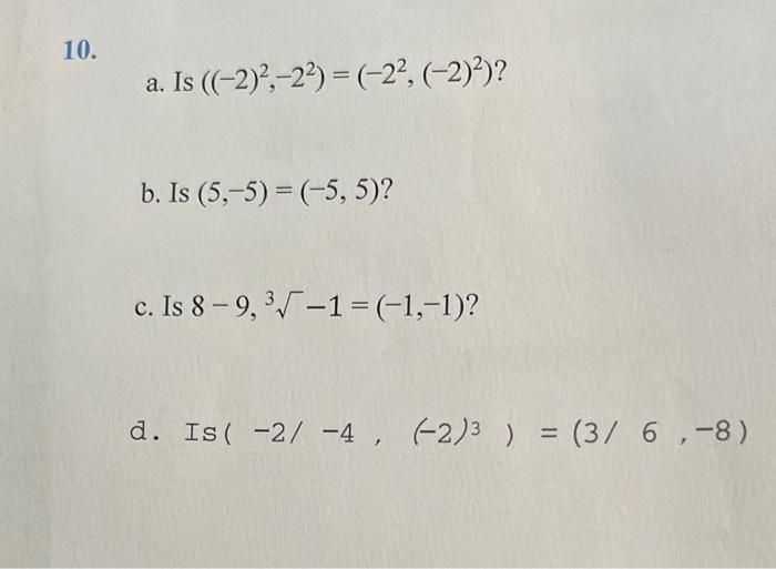Solved Is ((−2)2,−22)=(−22,(−2)2)? Is (5,−5)=(−5,5)? Is | Chegg.com