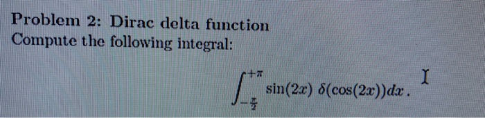 Solved Problem 2: Dirac delta function Compute the following | Chegg.com