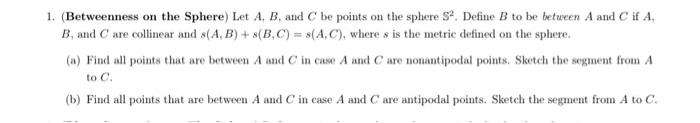 Solved 1. (Betweenness on the Sphere) Let A,B, and C be | Chegg.com