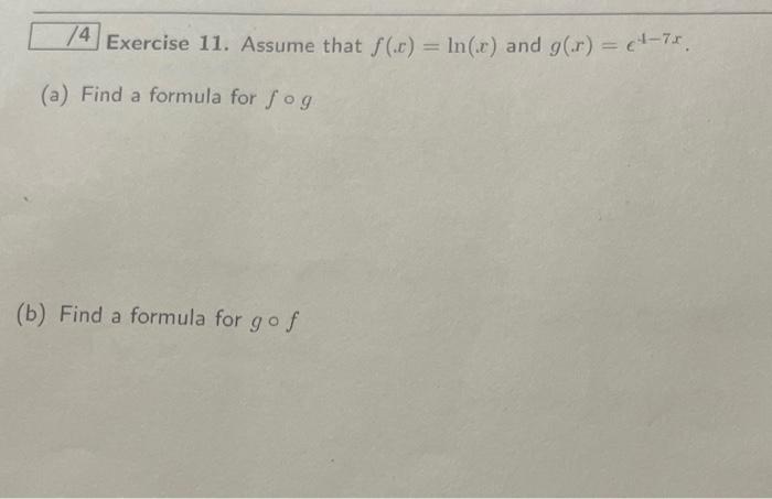 Solved Exercise 11. Assume that f(x)=ln(x) and g(x)=ϵ4−7x. | Chegg.com