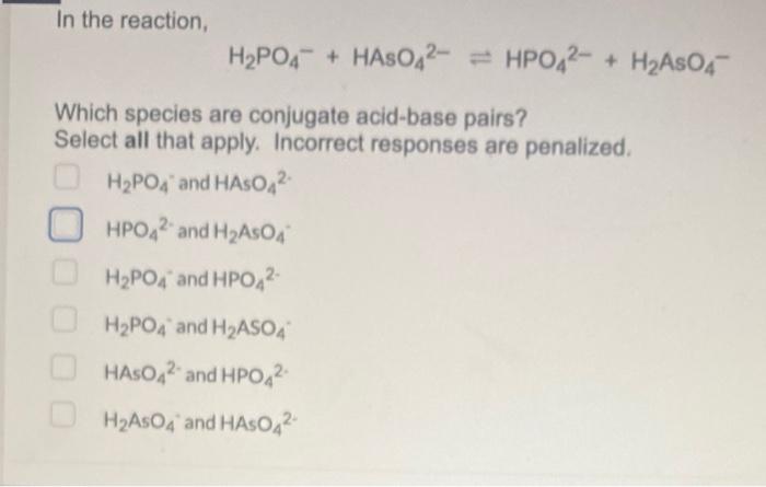 Solved In the reaction, H2PO4−+HAsO42−⇌HPO42−+H2AsO4− Which | Chegg.com