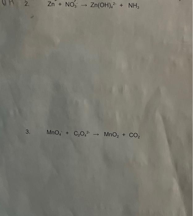 Zn+NO3−→Zn(OH)42−+NH3 MnO4−+C2O42−→MnO2+CO2 | Chegg.com
