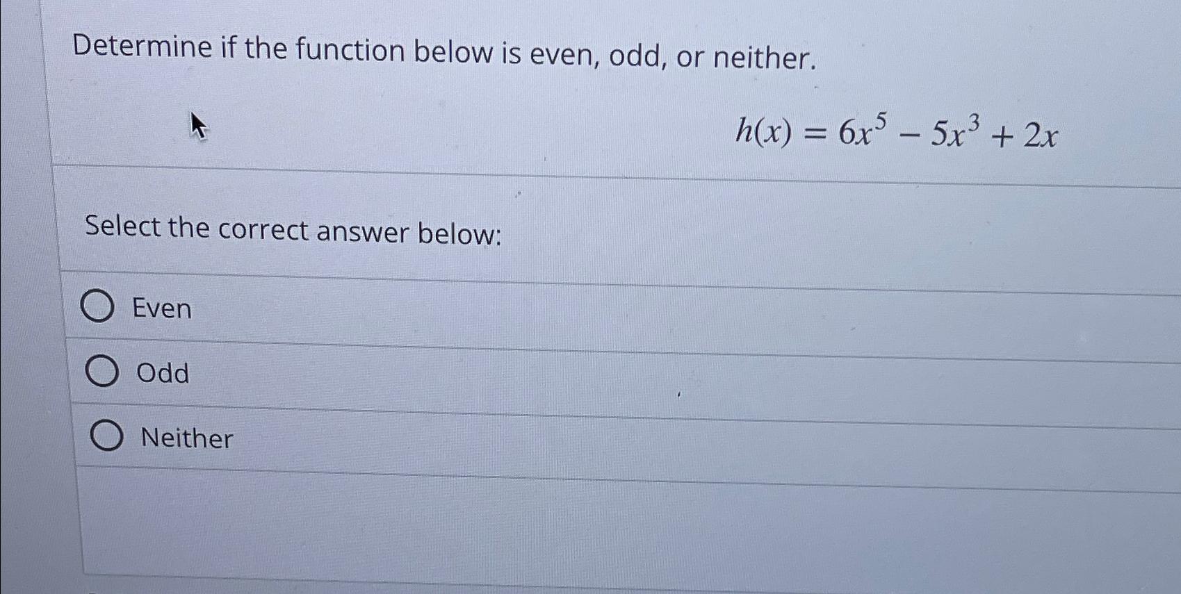 Solved Determine if the function below is even, odd, or | Chegg.com