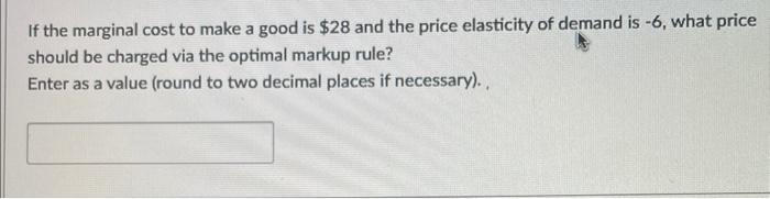 Solved If the marginal cost to make a good is $28 and the | Chegg.com