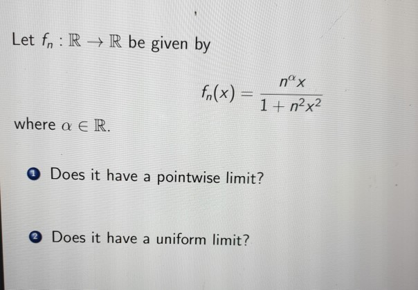 Solved Let fn: R + R be given by f (x) nex 1+ n2x2 where a | Chegg.com
