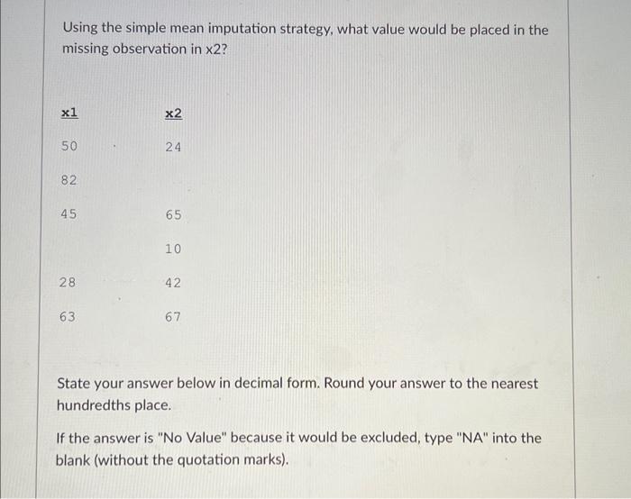 Solved Using the simple mean imputation strategy, what value | Chegg.com
