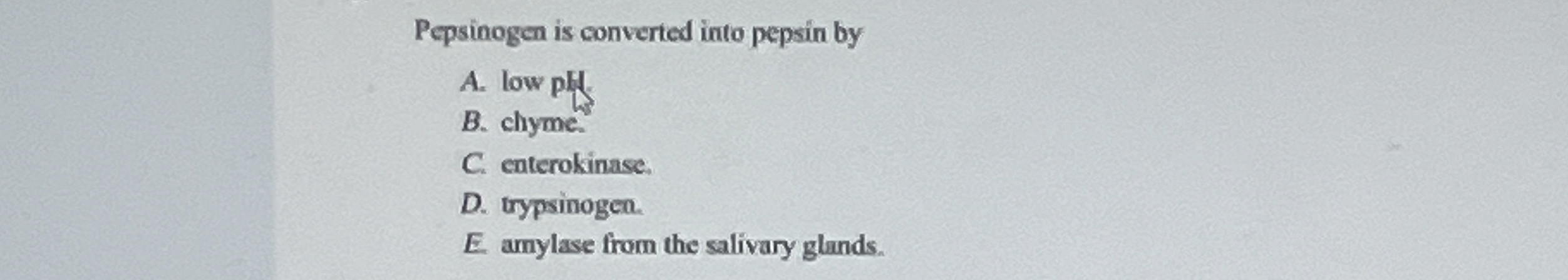 Solved Pepsinogen is converted into pepsin byA. ﻿low pHB. | Chegg.com