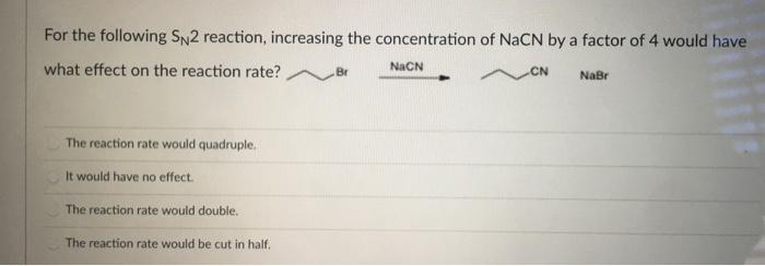 Solved For the following SN2 reaction, increasing the | Chegg.com