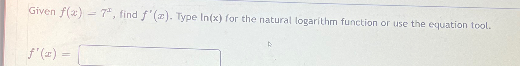 Solved Given f(x)=7x, ﻿find f'(x). ﻿Type ln(x) ﻿for the | Chegg.com