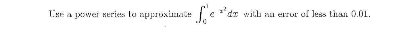 Solved Use a power series to approximate ∫01e−x2dx with an | Chegg.com